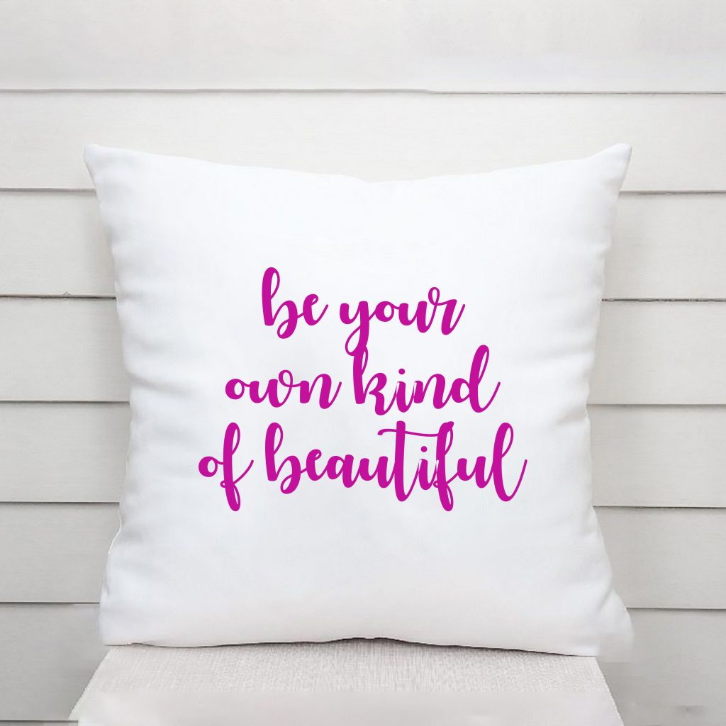 Be your own kind of beautiful - Cushion | RN Digital Print